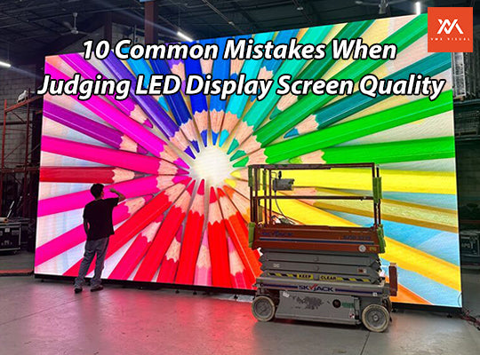 10 Common Mistakes When Judging LED Display Screen Quality – VMX Visual